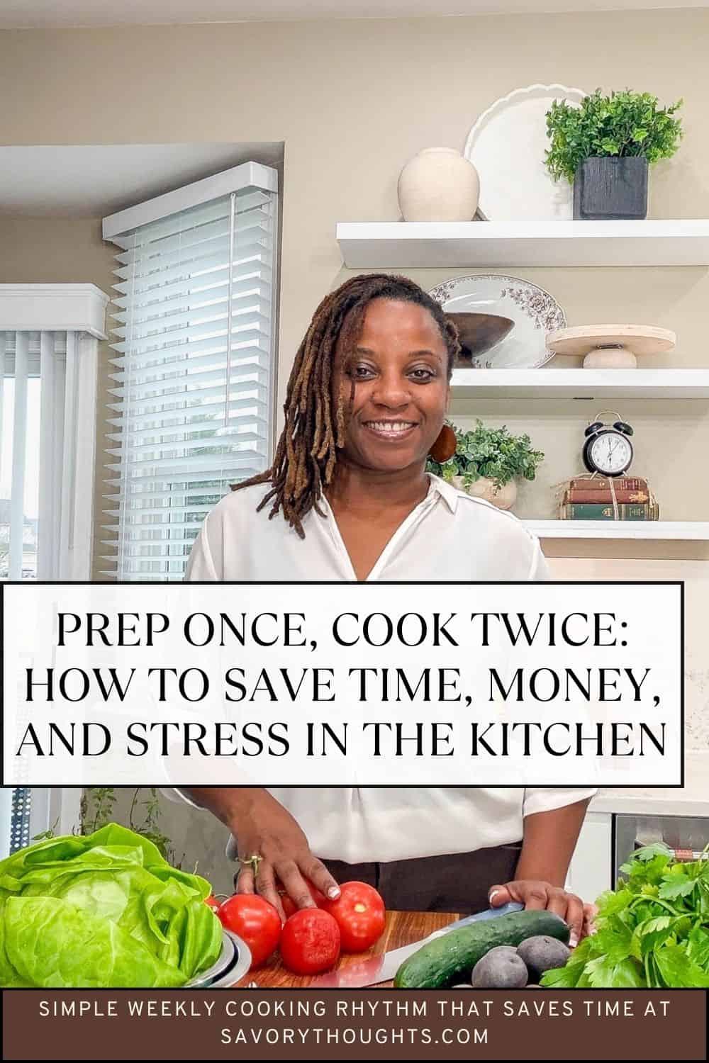 Prep Once, Cook Twice: How to Save Time, Money, and Stress in the ...
